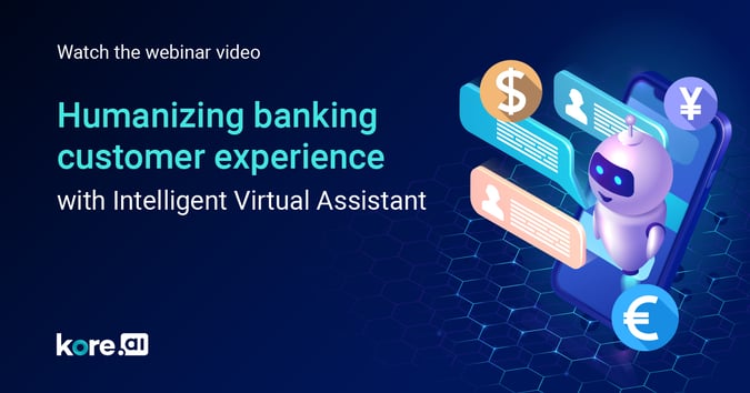 Webinar: Humanizing banking customer experience with Intelligent Virtual Assistant